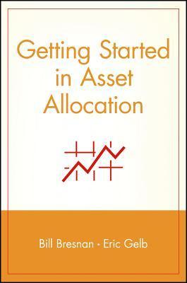 Getting Started in Asset Allocation by Bill Bresnan | Goodreads