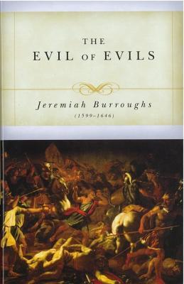The Evil of Evils: The Exceeding Sinfulness of Sin by Jeremiah ...