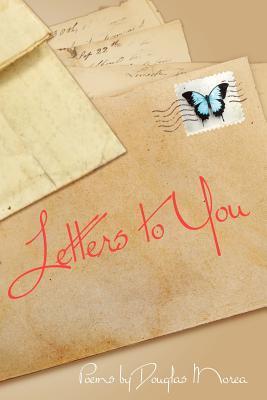 Letters to You by Douglas Morea | Goodreads