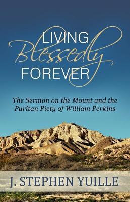 Living Blessedly Forever by J. Stephen Yuille | Goodreads