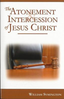 The Atonement and Intercession of Jesus Christ by William Symington ...
