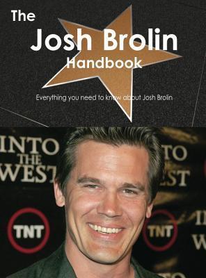 The Josh Brolin Handbook - Everything You Need to Know about Josh ...
