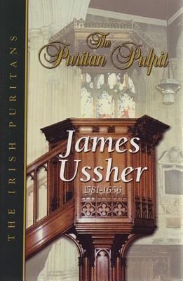 The Puritan Pulpit: James Ussher: The Irish Puritans by James Ussher ...