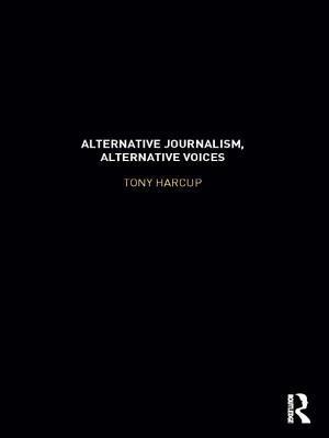 Alternative Journalism, Alternative Voices by Tony Harcup | Goodreads