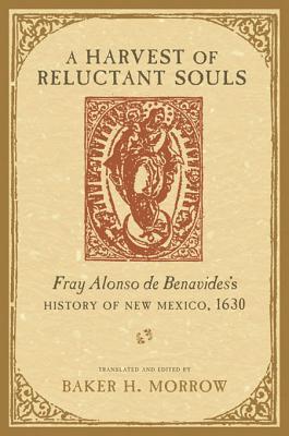A Harvest of Reluctant Souls: Fray Alonso de Benavides's History of New ...