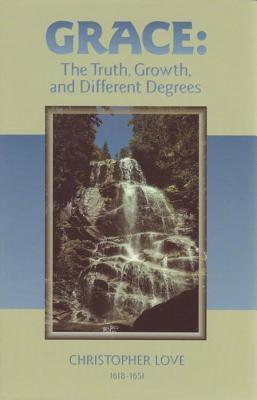 Grace: The Truth, Growth, and Different Degrees by Christopher Love ...