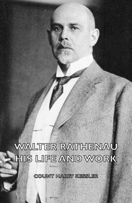 Walter Rathenau: His Life and Work by Harry Graf Kessler | Goodreads