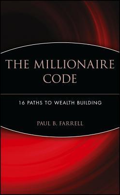 The Millionaire Code: 16 Paths to Wealth Building by Paul B. Farrell ...