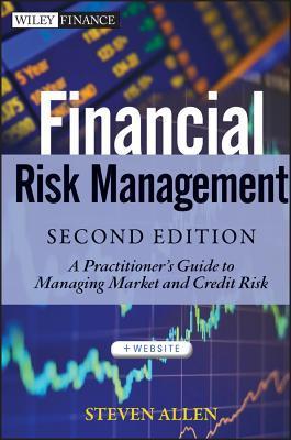 Financial Risk Management: A Practitioner's Guide to Managing Market ...