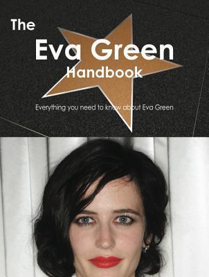 The Eva Green Handbook - Everything You Need to Know about Eva Green by ...