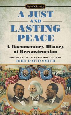 A Just and Lasting Peace: A Documentary History of Reconstruction by ...