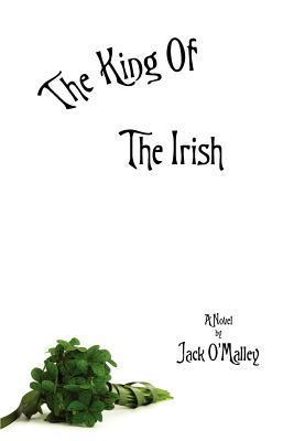 The King of the Irish by Jack O'Malley | Goodreads