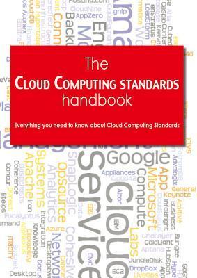 The Cloud Computing Standards Handbook - Everything You Need to Know about Cloud Computing ...