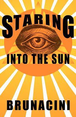 Staring into the Sun by Nick Brunacini | Goodreads