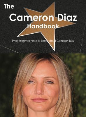 The Cameron Díaz Handbook - Everything You Need to Know about Cameron ...