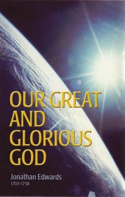 Our Great and Glorious God by Jonathan Edwards | Goodreads
