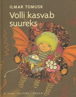 Volli kasvab suureks by Ilmar Tomusk | Goodreads