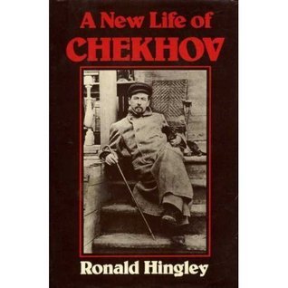 A New Life of Anton Chekhov by Ronald Hingley | Goodreads
