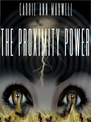 The Proximity Power by Carrie Ann Maxwell | Goodreads