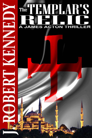 The Templar’s Relic (James Acton Thrillers, #4) by J. Robert Kennedy ...