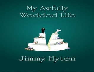 My Awfully Wedded Life by Jimmy Hyten | Goodreads