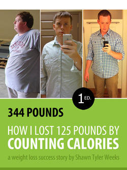 344 Pounds: How I Lost 125 Pounds By Counting Calories by Shawn Weeks ...