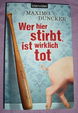 Wer hier stirbt ist wirklich tot. Ein Provinzkrimi by Maximo Duncker ...