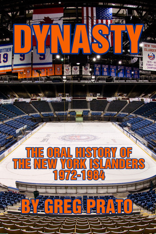 Dynasty: The Oral History of the New York Islanders, 1972-1984 by Greg ...