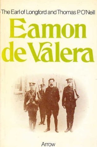 Eamon de Valera by Thomas P. O"Neil Earl of Longford | Goodreads