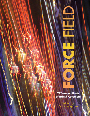 Force Field: 77 Women Poets of British Columbia by Susan Musgrave ...