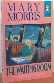 The Waiting Room (Contemporary American Fiction) by Mary Morris | Goodreads