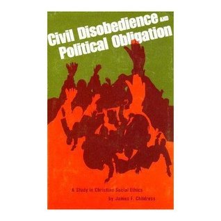 Civil disobedience and political obligation;: A study in Christian ...