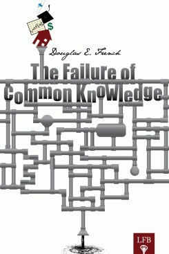The Failure of Common Knowledge by Douglas E. French | Goodreads