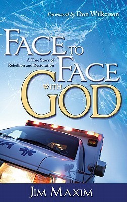 Face To Face with God by Jim Maxim | Goodreads