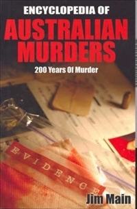 Encyclopedia of Australian Murders: 200 years of murder by Jim Main ...