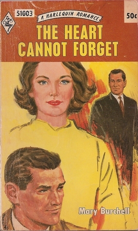 The Heart Cannot Forget by Mary Burchell | Goodreads