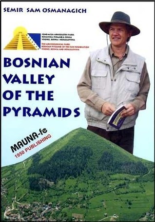 Bosnian Valley of the Pyramids by Semir Sam Osmanagich | Goodreads