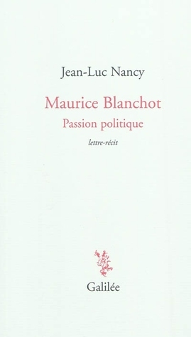 Maurice Blanchot. Passion politique : lettre-récit de 1984 suivie d'une ...
