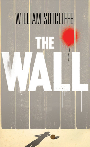 The Wall by William Sutcliffe | Goodreads