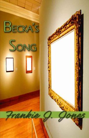 Becka's Song by Frankie J. Jones | Goodreads