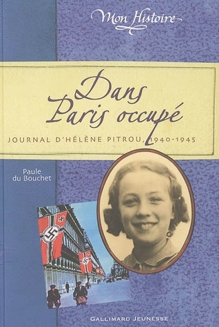 Dans Paris occupé: Journal d'Hélène Pitrou, 1940-1945 by Paule du ...