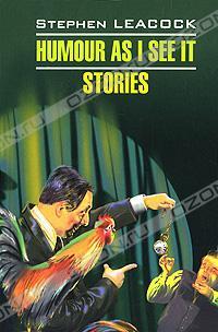 Humour As I See It by Stephen Leacock | Goodreads