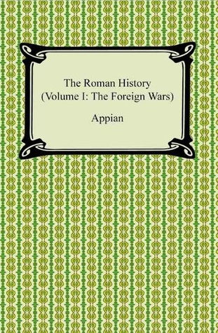 The Roman History (Volume I: The Foreign Wars) by Appian | Goodreads