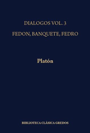 Fedón / Banquete / Fedro (Diálogos III) by Plato | Goodreads