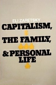 Capitalism, the Family and Personal Life by Eli Zaretsky | Goodreads