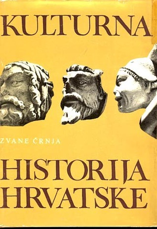 Kulturna historija Hrvatske by Zvane Črnja | Goodreads