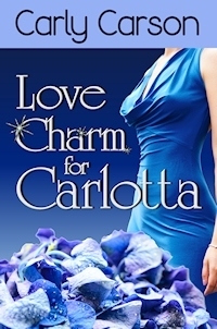 Love Charm for Carlotta (Love Charm Series, #3) by Carly Carson | Goodreads