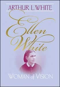 Ellen White: Woman of Vision by arthur-l-white | Goodreads