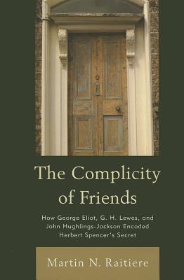 The Complicity of Friends: How George Eliot, G. H. Lewes, and John ...