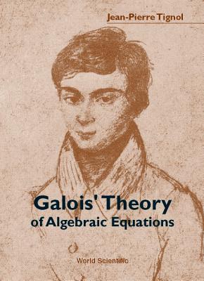 Galois' Theory Of Algebraic Equations by Jean-Pierre Tignol | Goodreads